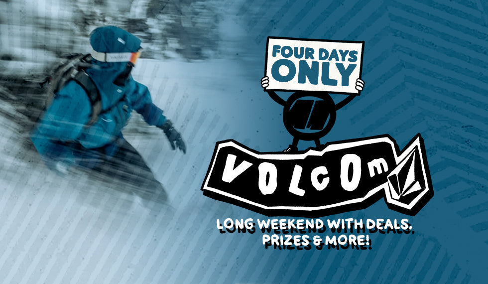 VOLCOM'S LONG WEEKEND STARTS NOW!